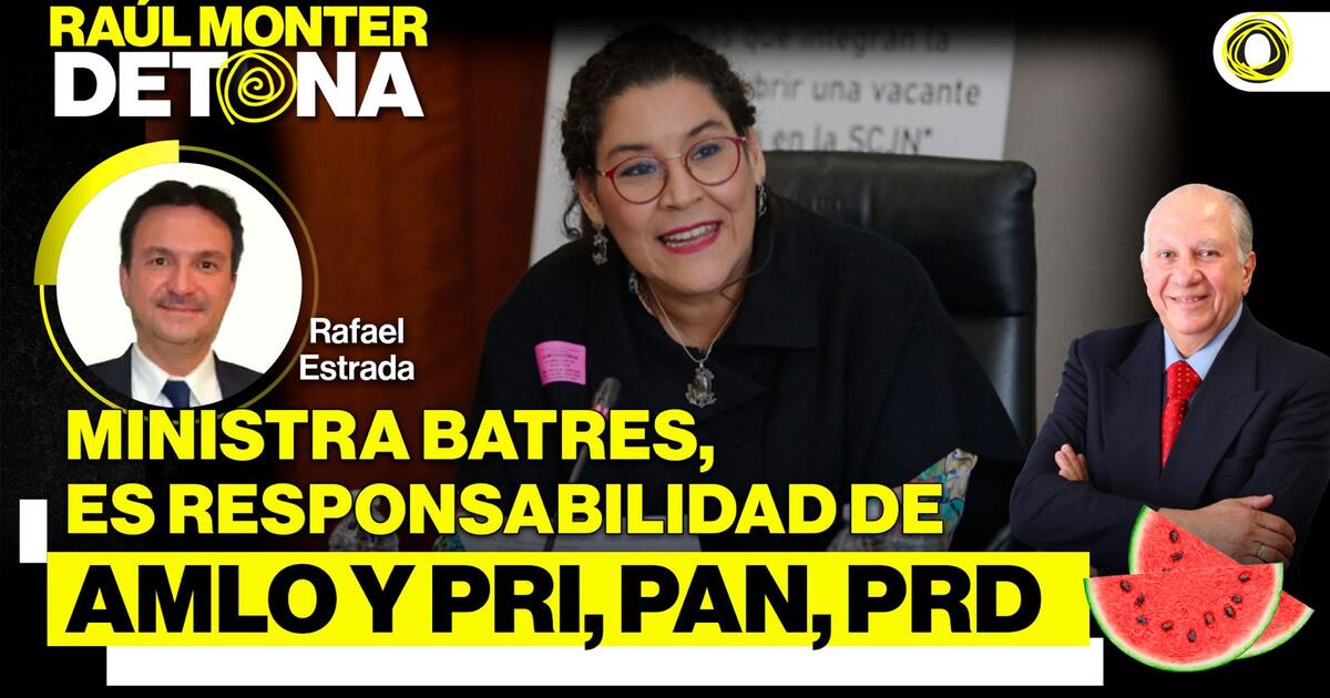 La ministra Batres es responsabilidad de AMLO y PRI, PAN, PRD, dice ...